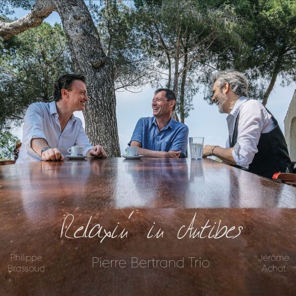 Relaxin' in Antibes, Pierre Bertrand Trio - Qobuz