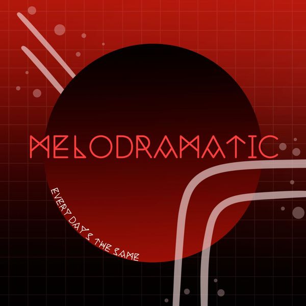 Every Day's the Same, Melodramatic - Qobuz