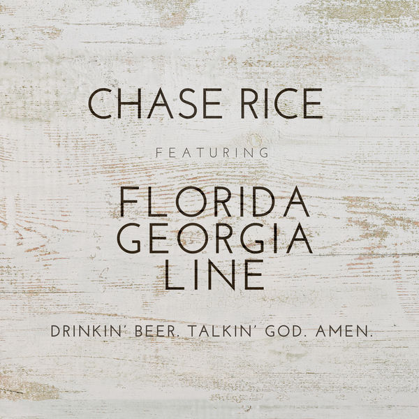 Drinkin' Beer. Talkin' God. Amen. (feat. Florida Georgia Line), Chase ...