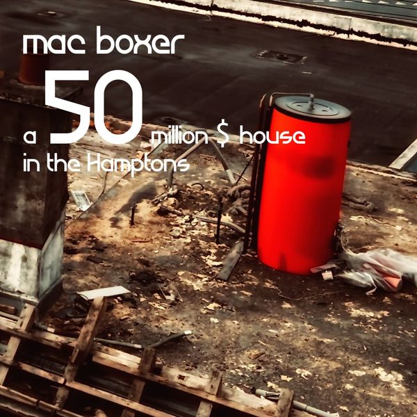 A 50 Million Dollar House in the Hamptons, Mac Boxer - Qobuz