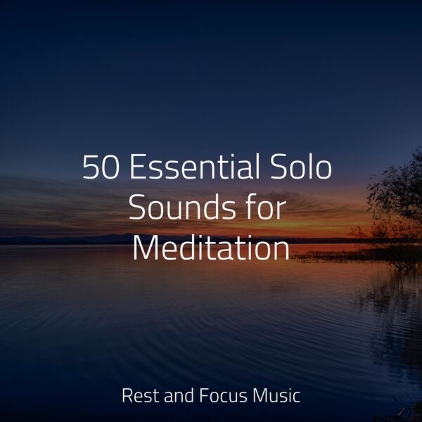 50 Essential Solo Sounds for Meditation, Deep Relaxation Meditation ...