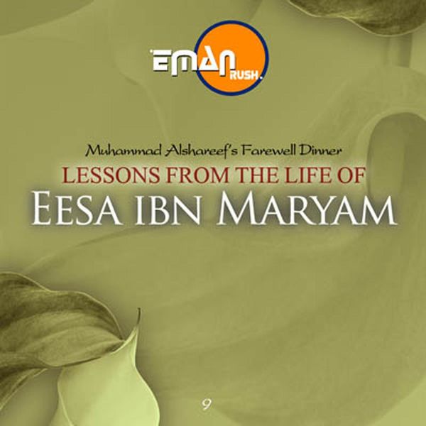 Lessons from the Life of 'Eesa Ibn Maryam: Muhammad Alshareef's ...