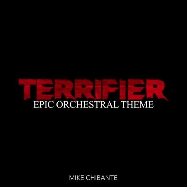 Terrifier Theme (Epic Orchestral Version), Mike Chibante - Qobuz