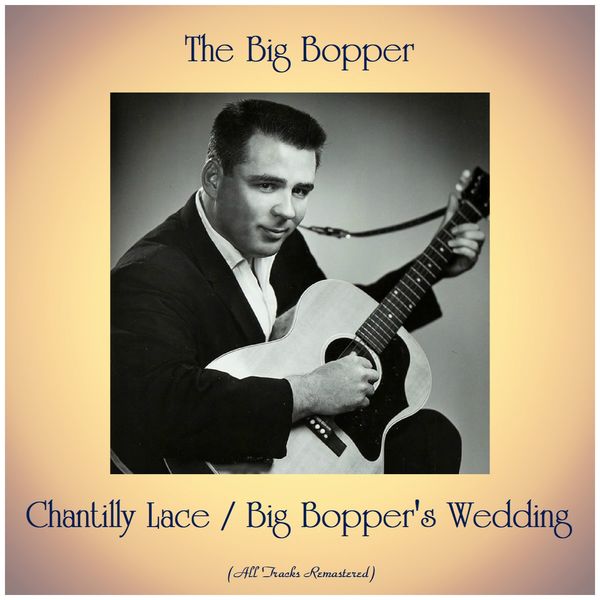 Chantilly Lace / Big Bopper's Wedding (All Tracks Remastered), The Big Bopper - Qobuz