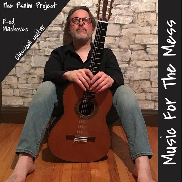 Music for the Mess: The Psalm Project, Rod Machovec - Qobuz