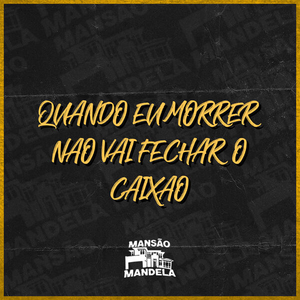 Quando Eu Morrer Não Vai Fechar o Caixão, MC YAYA - Qobuz