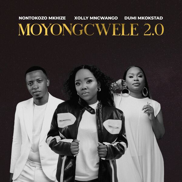 Moyongcwele 2.0 (feat. Xolly Mncwango & Dumi Mkokstad), Nontokozo Mkhize - Qobuz