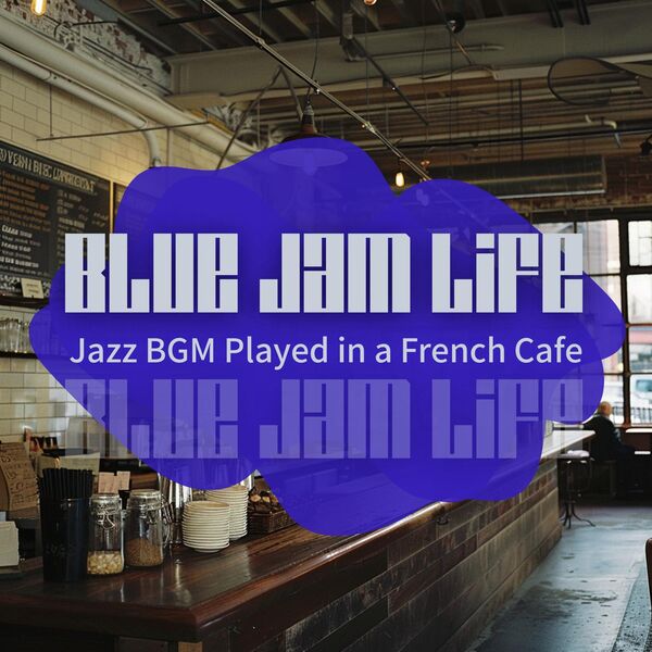Jazz Bgm Played in a French Cafe, Blue Jam Life - Qobuz