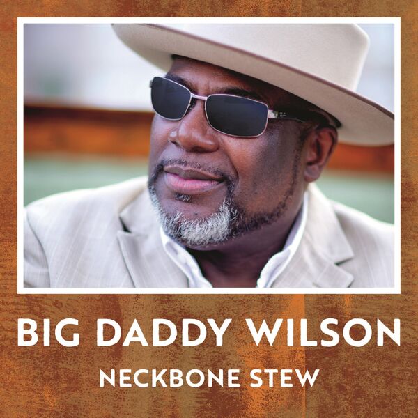 Neckbone Stew, Big Daddy Wilson - Qobuz
