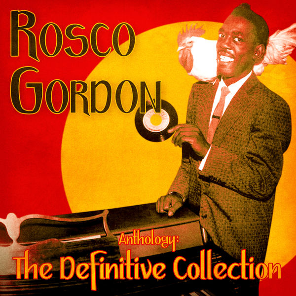 Anthology: The Definitive Collection (Remastered), Rosco Gordon - Qobuz
