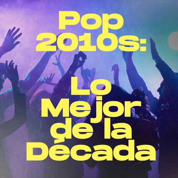 Pop 2010s: Lo Mejor de la Década, Various Artists - Qobuz