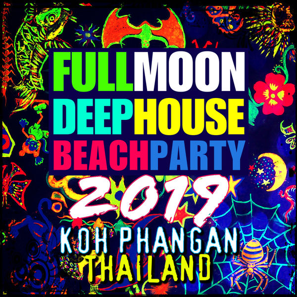 Full Moon Deep House Beach Party 2019 (Koh Phangan, Thailand), Various ...