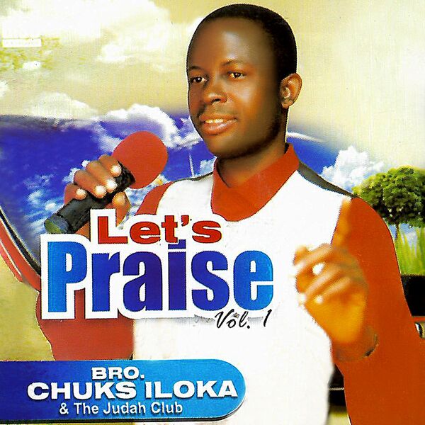 LET'S PRAISE VOL.1, Bro. Chuks Iloka - Qobuz