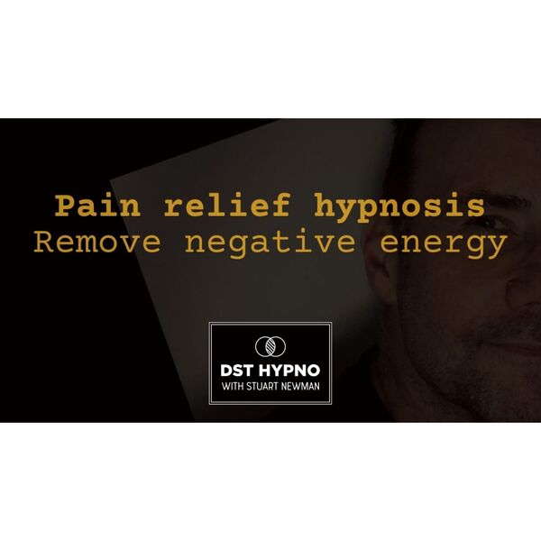 Remove negative energy pain relief hypnosis, Stuart Newman's DST ...