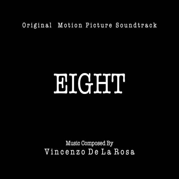 Eight (Original Motion Picture Soundtrack), Vincenzo De La Rosa - Qobuz