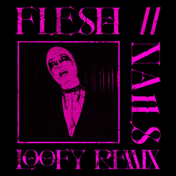 FLESH // NAILS - Loofy Remix, Boy Deluxe - Qobuz