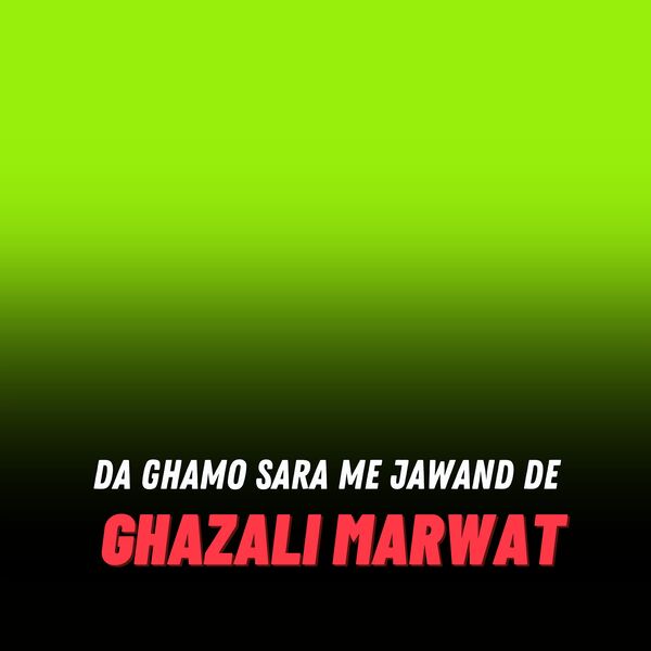Da Ghamo Sara Me Jawand De, Ghazali Marwat - Qobuz