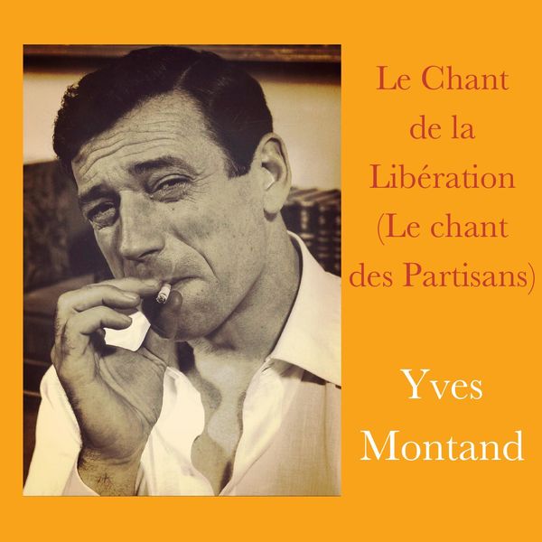Le Chant de la Libération (Le chant des Partisans), Yves Montand - Qobuz