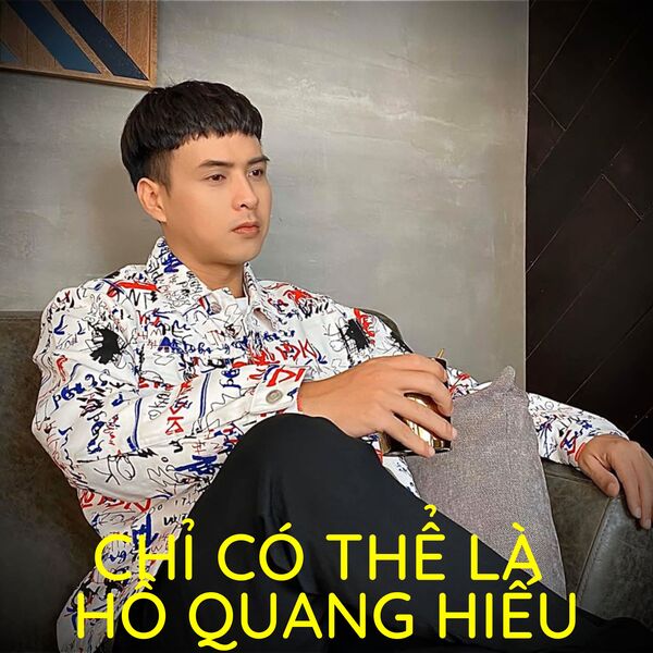 Chỉ có thể là Hồ Quang Hiếu, Ho Quang Hieu - Qobuz