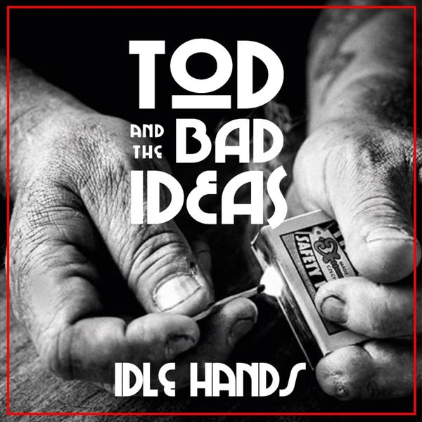 Idle Hands, Tod and the Bad Ideas - Qobuz