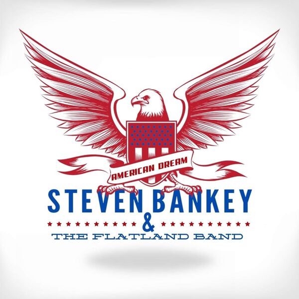 American Dream, Steven Bankey & The Flatland Band - Qobuz