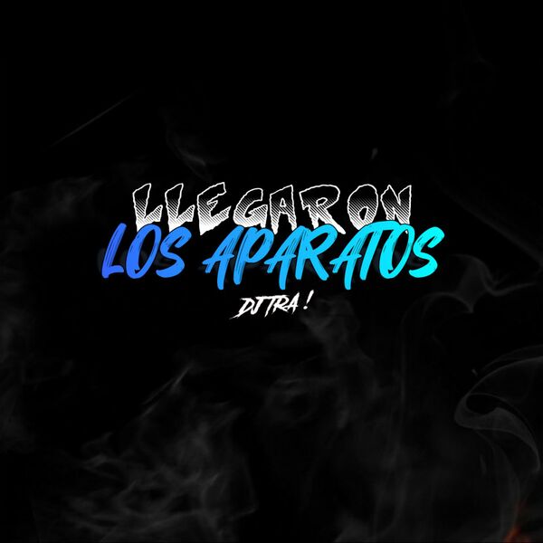 LLEGARON LOS APARATOS RKT, DJ TRA RKT - Qobuz