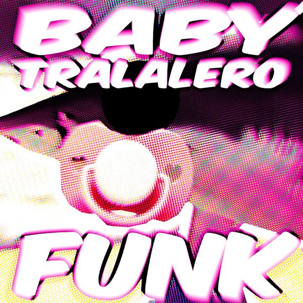 BABY TRALALERO FUNK, Ulpu - Qobuz