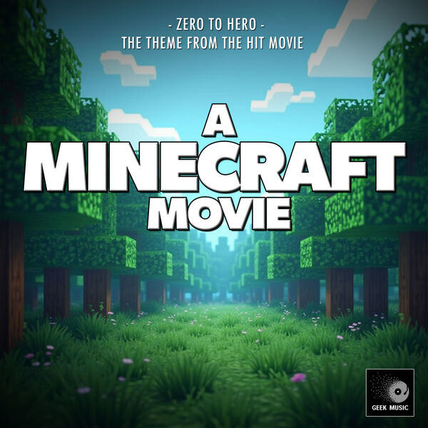 Zero To Hero (From "A Minecraft Movie"), Geek Music - Qobuz