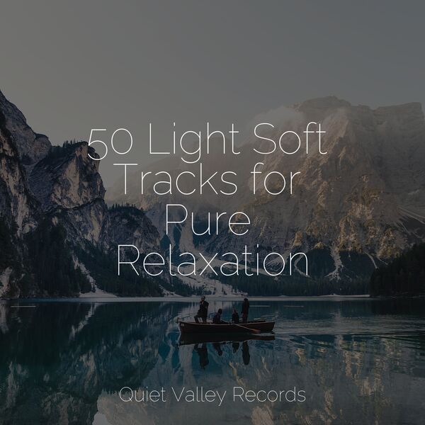 50 Light Soft Tracks for Pure Relaxation, Natural Nature Makers - Qobuz