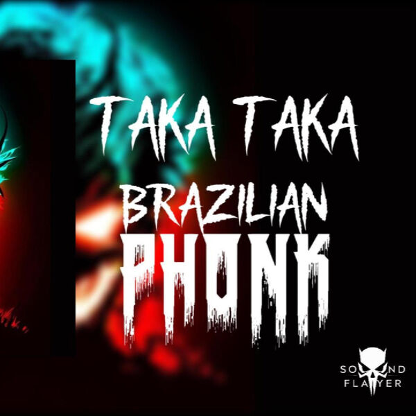 BRAZILIAN PHONK TAKA TAKA | BRAZILIAN DANCE SONG, Sound Flayer - Qobuz