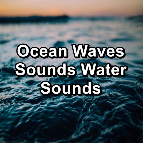 Ocean Waves Sounds Water Sounds, The Ocean Waves Sounds - Qobuz