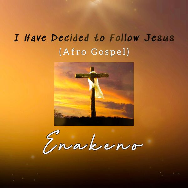 I Have Decided To Follow Jesus (Afro Gospel), Enakeno - Qobuz