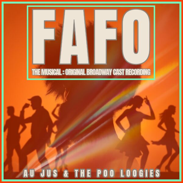 FAFO The Musical: Original Broadway Cast Recording, Au Jus and The Poo ...