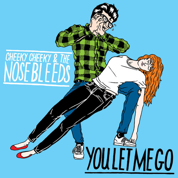 You Let Me Go, Cheeky Cheeky And The Nosebleeds - Qobuz