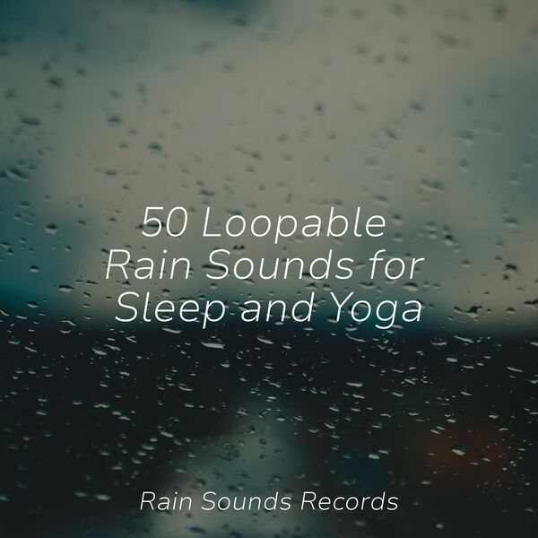 50 Loopable Rain Sounds For Sleep And Yoga Calming Waves Qobuz