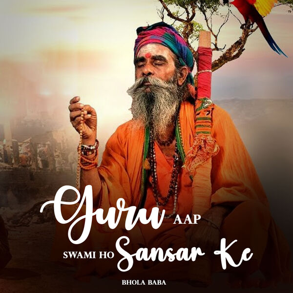 Guru Aap Swami Ho Sansar Ke, Bhola Baba - Qobuz