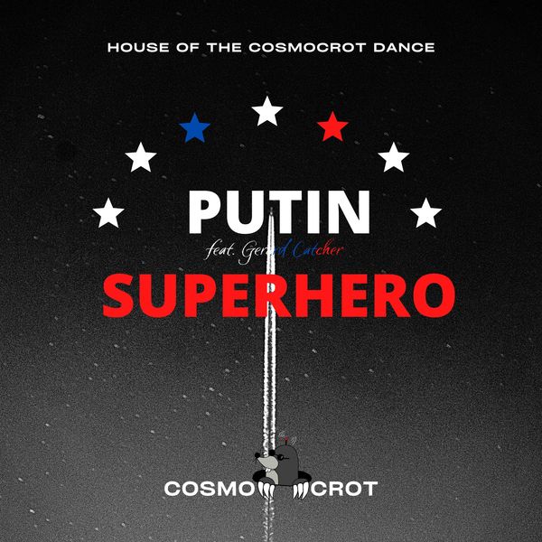 PUTIN SUPERHERO (feat. Gerard Catcher) [HOUSE OF THE COSMOCROT DANCE ...