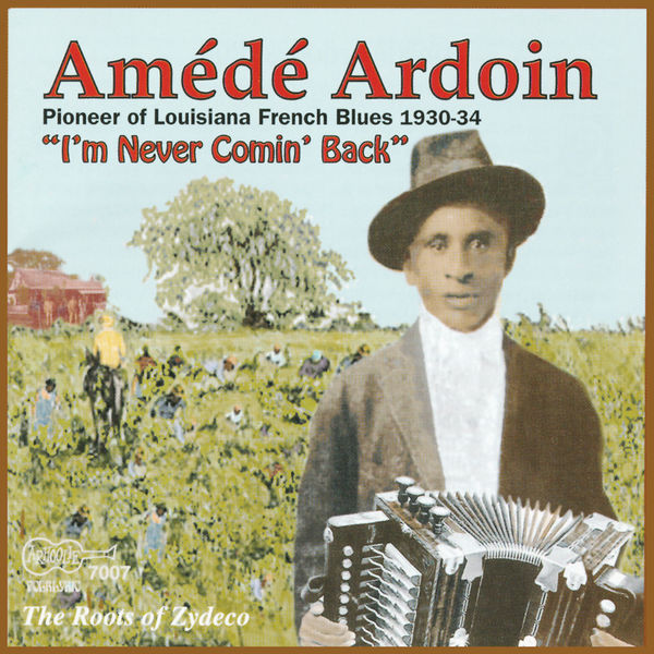 I'm Never Comin' Back, Amédé Ardoin - Qobuz