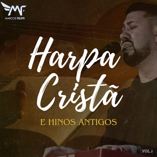 Harpa Cristã e Hinos Antigos Vol. 1 (Acoustic), Marcos Felipe. - Qobuz