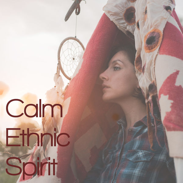 Calm Ethnic Spirit – Native American Sounds for Deep Relax, Relaxation ...