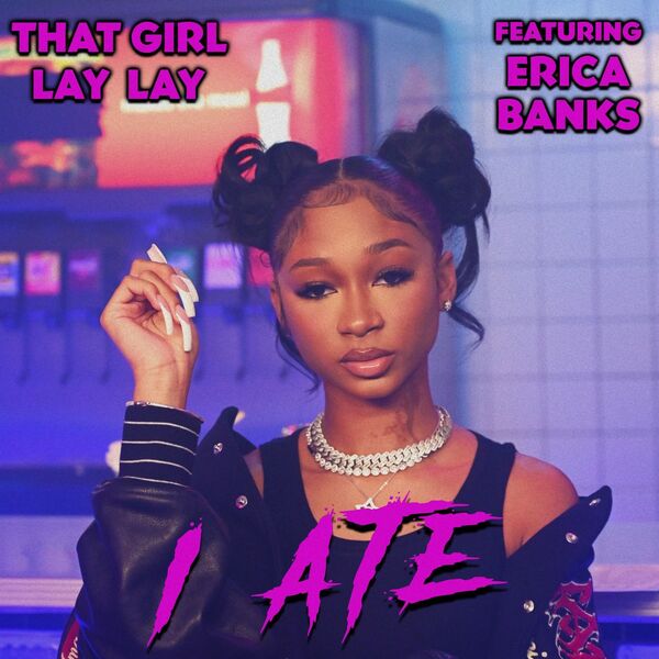 I Ate (feat. Erica Banks), That Girl Lay Lay - Qobuz