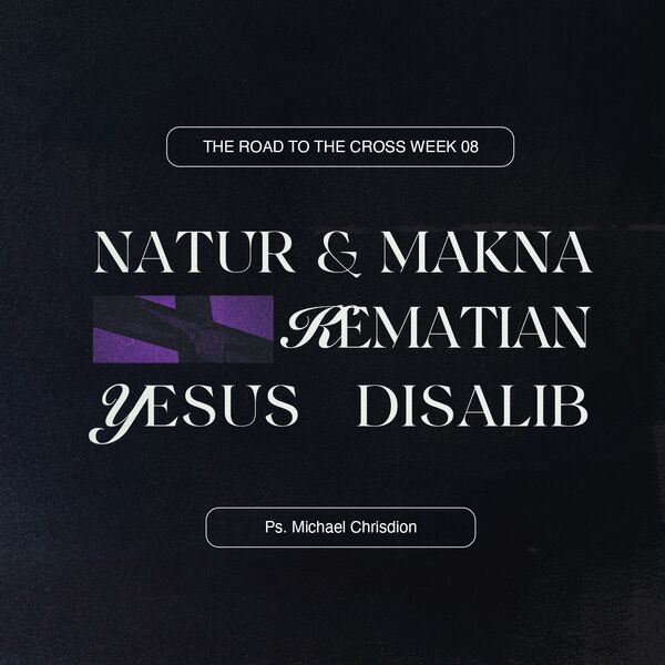 The Road To The Cross Week 8 - Natur & Makna Kematian Yesus Di Salib ...
