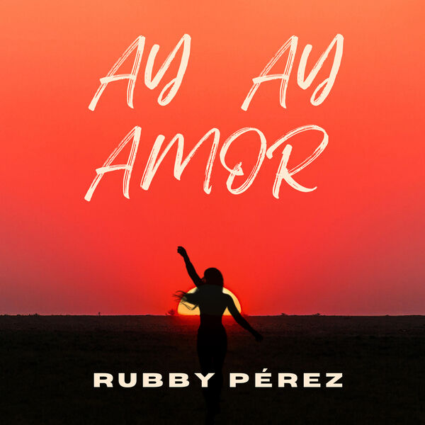 Ay Ay Amor (Radio Edit), Rubby Pérez - Qobuz