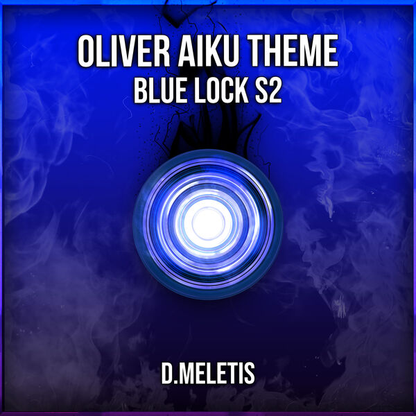 Oliver Aiku Theme (From 'Blue Lock S2'), D.Meletis - Qobuz