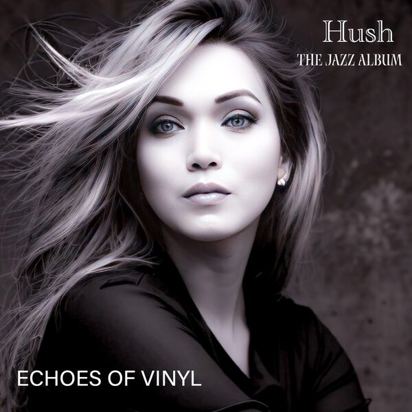 Hush, Echoes of Vinyl - Qobuz