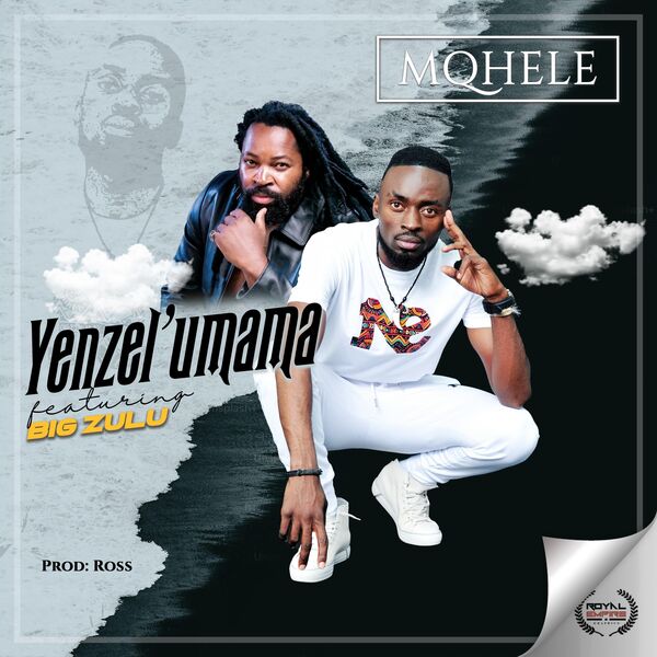 Yenzel'umama (feat. Big Zulu), Mqhele - Qobuz