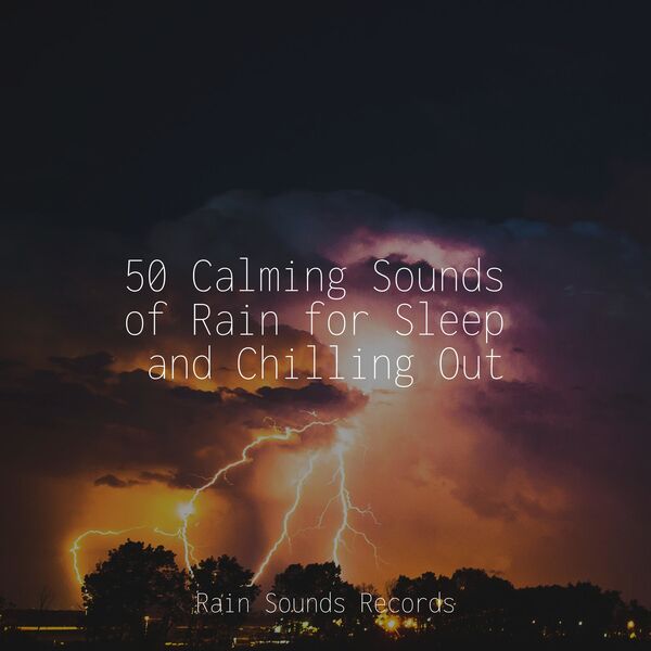 50 Calming Sounds of Rain for Sleep and Chilling Out, Relaxing Spa ...