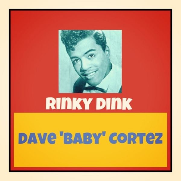 Rinky Dink, Dave 'Baby' Cortez - Qobuz