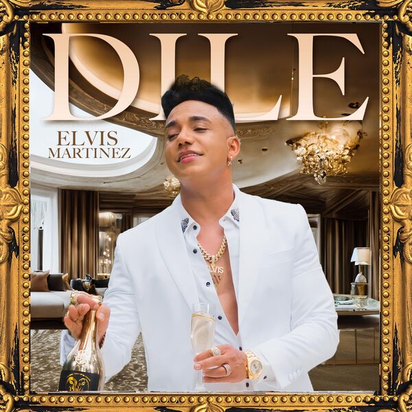 Dile ( Deluxe Version), Elvis Martinez - Qobuz