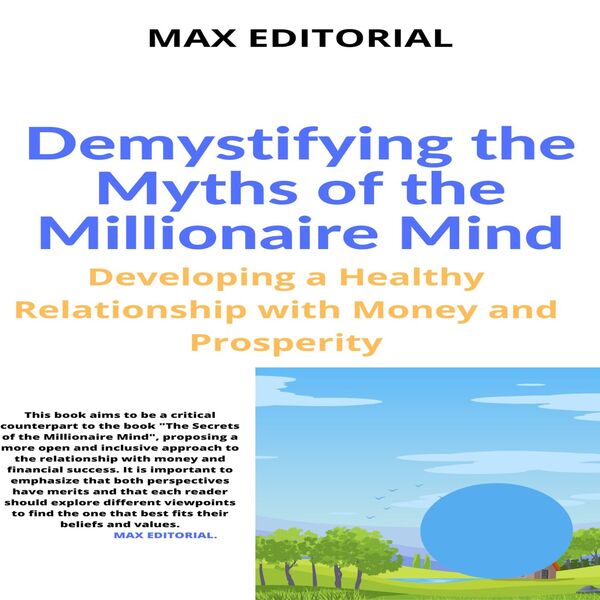 Demystifying the Myths of the Millionaire Mind (Developing a Healthy Relationship with Money and ...